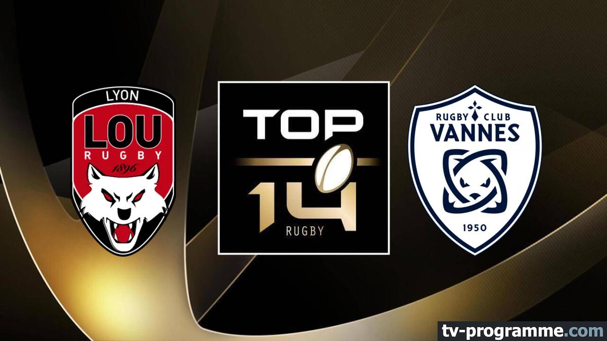 Lyon / Vannes Rugby Top 14 2024-2025 (Sport) où regarder TV, Replay ...