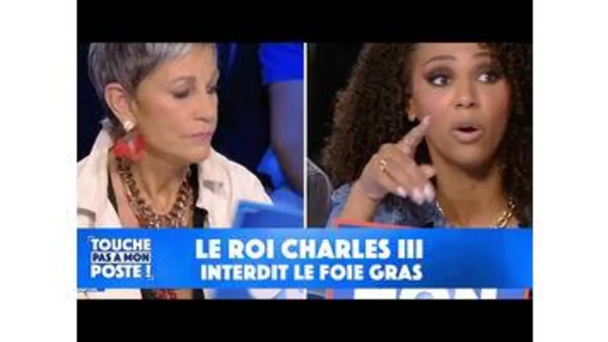Touche pas à mon poste ! replay du 25/11/2022 : Le roi Charles III interdit le foie gras
