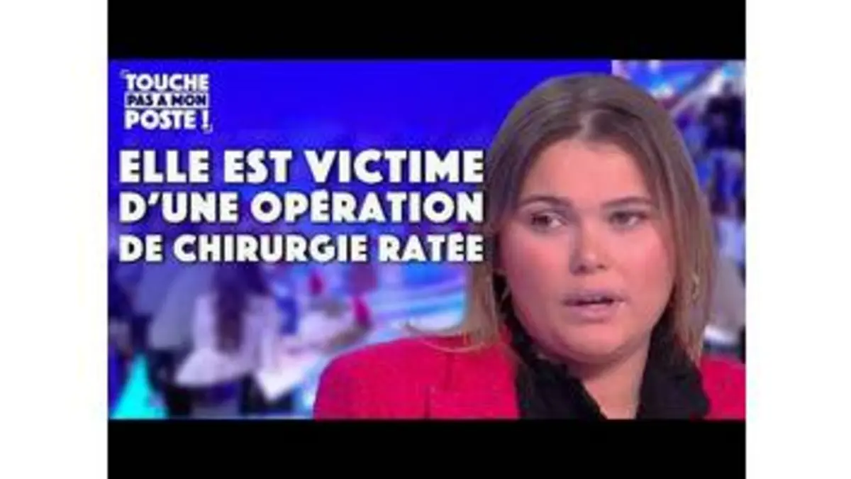 Touche pas à mon poste ! replay du 21/01/2023 : Le témoignage de Margaux, victime d'une opération…