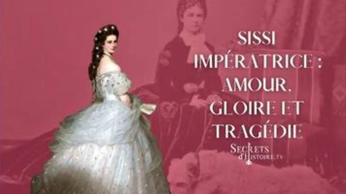 Secrets d'histoire replay du 25/01/2023 : Secrets d'histoire - Sissi impératrice : amour, gloire et…