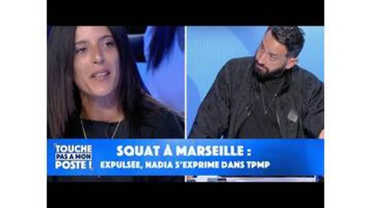 Touche pas à mon poste ! replay du 15/10/2022 : Squat à Marseille : Expulsée, Nadia s’exprime dans…