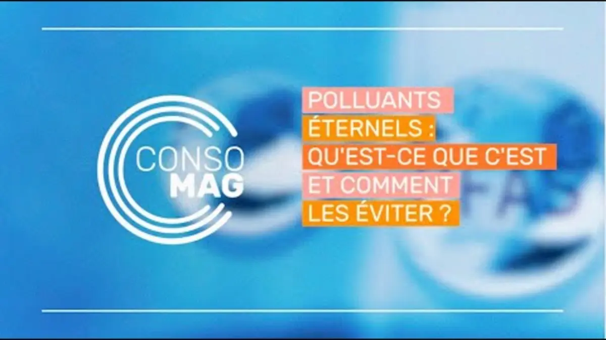 Replay Consomag du 06/02/2025 : POLLUANTS ETERNELS – QU'EST-CE QUE C ...